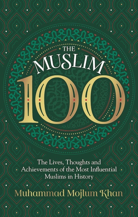 The Muslim 100: The Lives, Thoughts and Achievements of the Most Influ ...